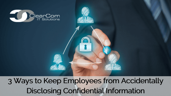 Keep Employees from Accidentally Disclosing Confidential Information